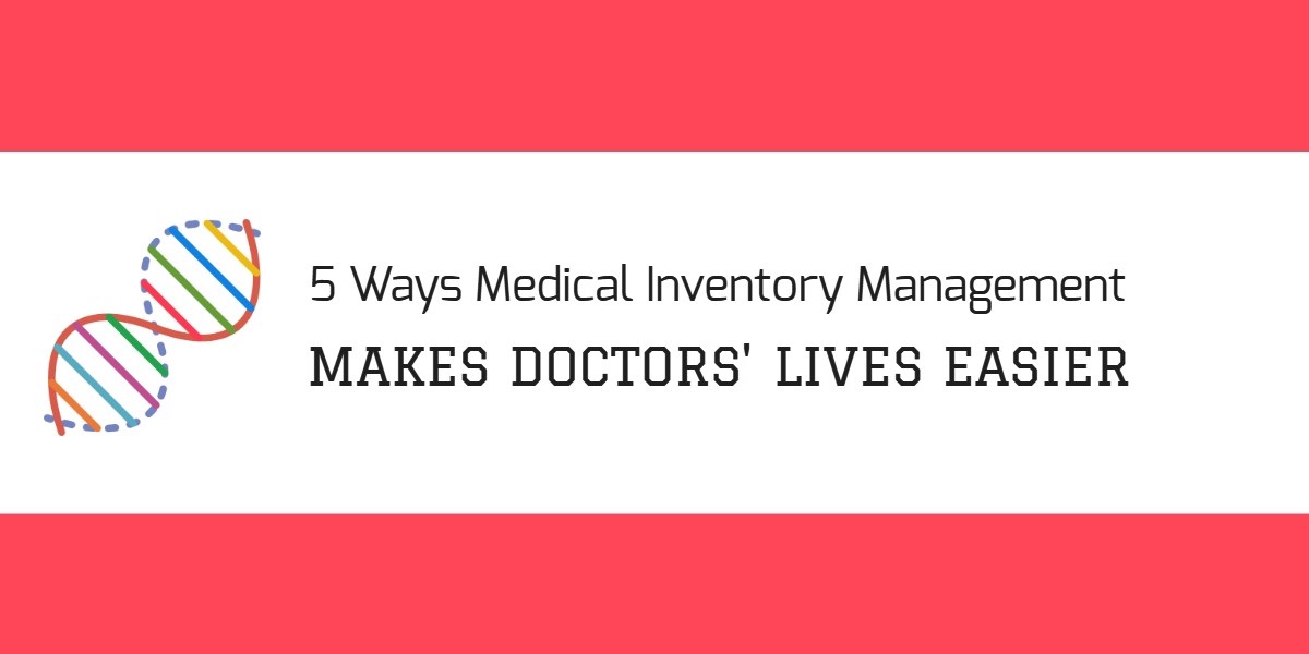 5 Ways Medical Inventory Management Makes Doctors’ Lives Easier ...